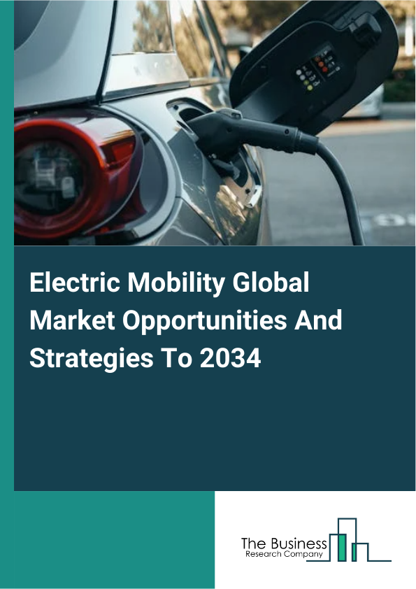 Electric Mobility Market Size, Share, Trends, Growth outlook Strategies ...