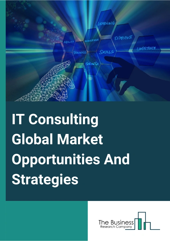 IT Consulting Market Size, Share, Key Trends And Strategies To 2033