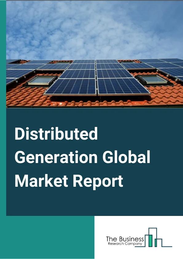 Distributed Generation Market 2025 - Growth, Segments and Key Drivers Distributed Generation Market 2025 - Growth, Segments and Key Drivers