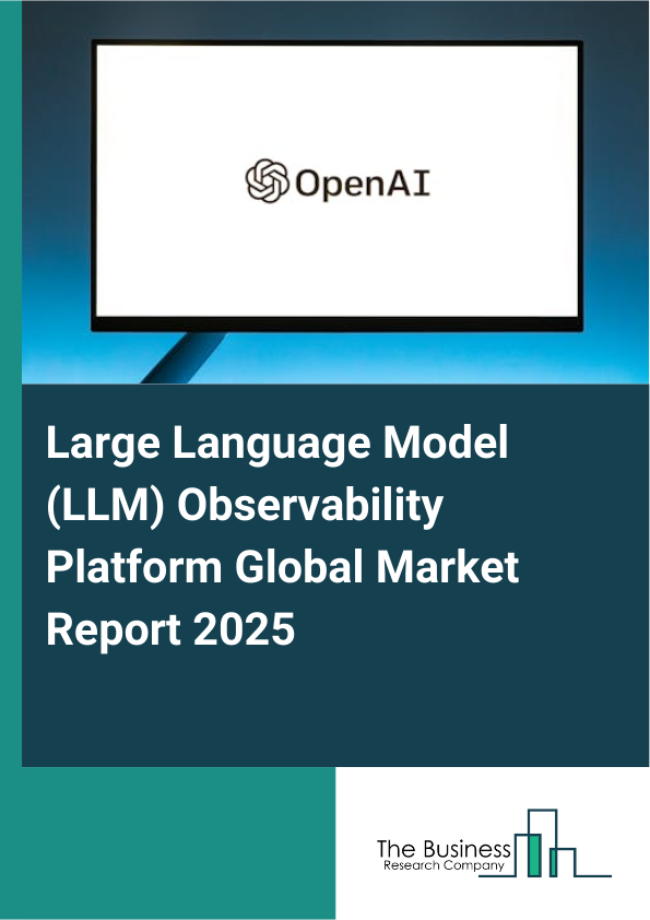 Large Language Model (LLM) Observability Platform Market Report, Share ...