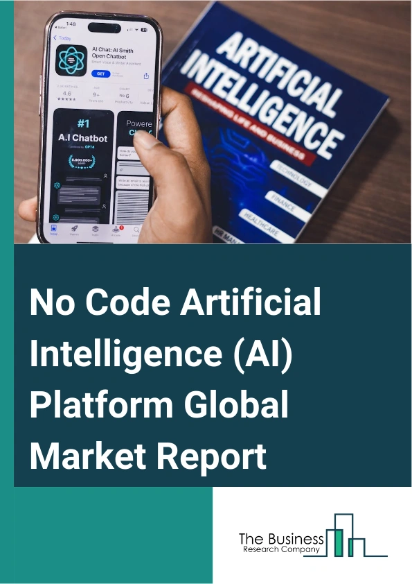 No Code Artificial Intelligence (AI) Platform Market Report 2025 No Code Artificial Intelligence (AI) Platform Market Report 2025