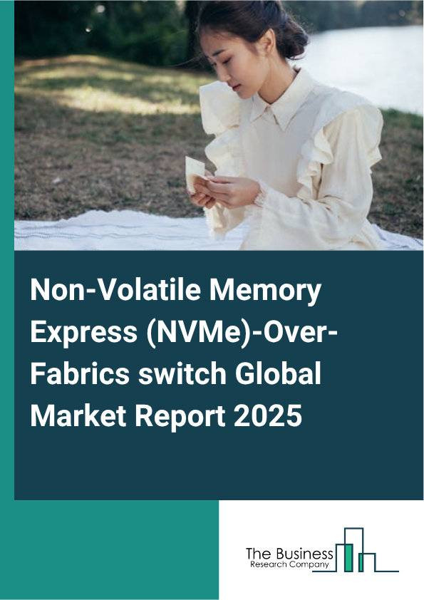 Non-Volatile Memory Express Over-Fabrics switch Market 2025