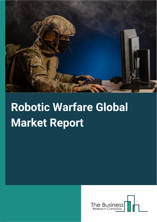 Robotic Warfare Market Size, Share Report|Growth 2025