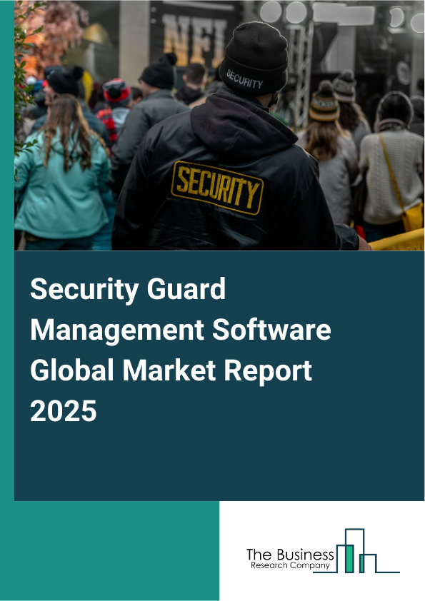Security Guard Management Software Market Size Report 2025